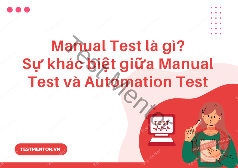 Manual Test là gì và sự khác biệt so với Automation Test - Test Mentor