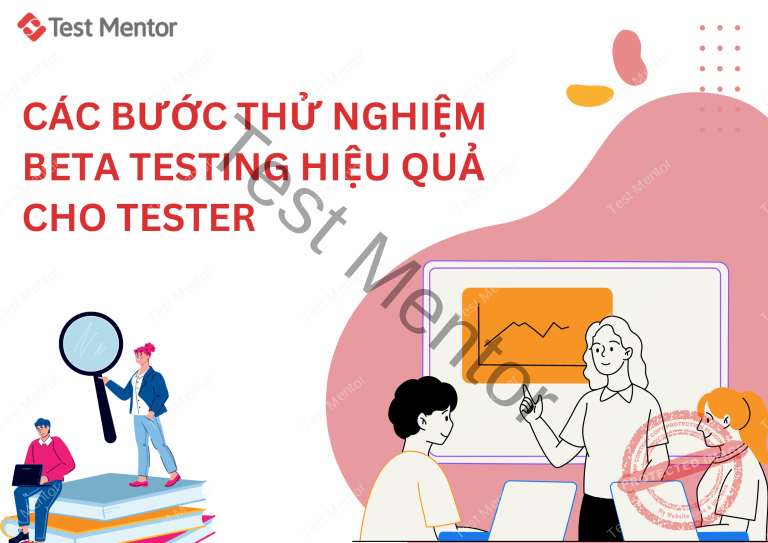 Các bước thử nghiệm Beta Testing hiệu quả cho Tester - Test Mentor