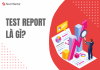 Kinh nghiệm viết Test Report chuẩn nhất cho Tester - Test Mentor