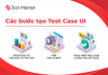 UI Testing là gì? Cách tạo Test Case UI cho người mới bắt đầu - Test Mentor