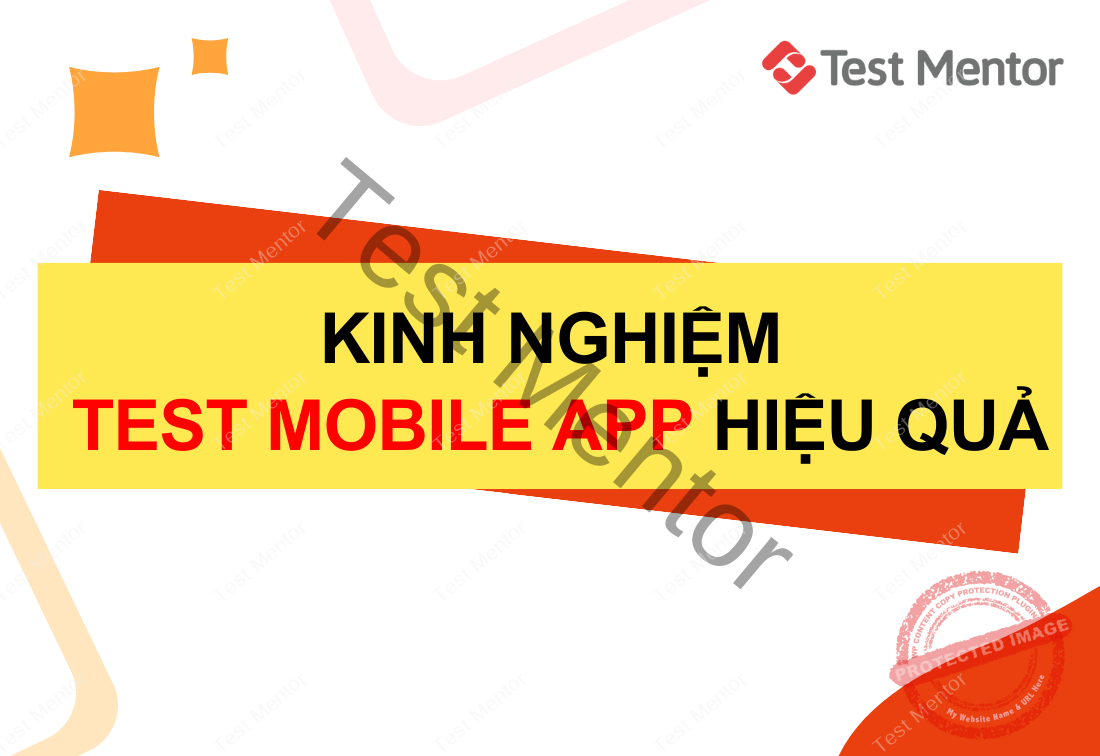 Test Mobile App cần lưu ý điều gì? Kinh nghiệm test hiệu quả cho người ...