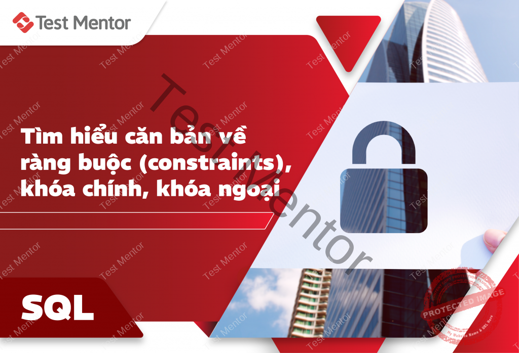 Tìm hiểu về căn bản về ràng buộc (constraints), khóa chính, khóa ngoại ...