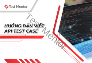 Hướng dẫn viết API Test Case chuẩn - Test Mentor
