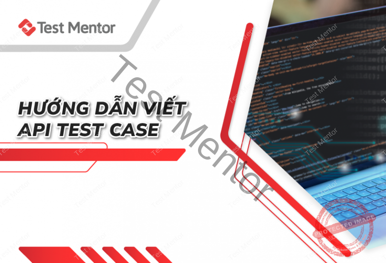 Hướng dẫn viết API Test Case chuẩn - Test Mentor