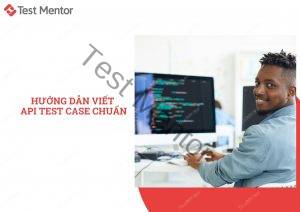 Hướng dẫn viết API Test Case chuẩn - Test Mentor